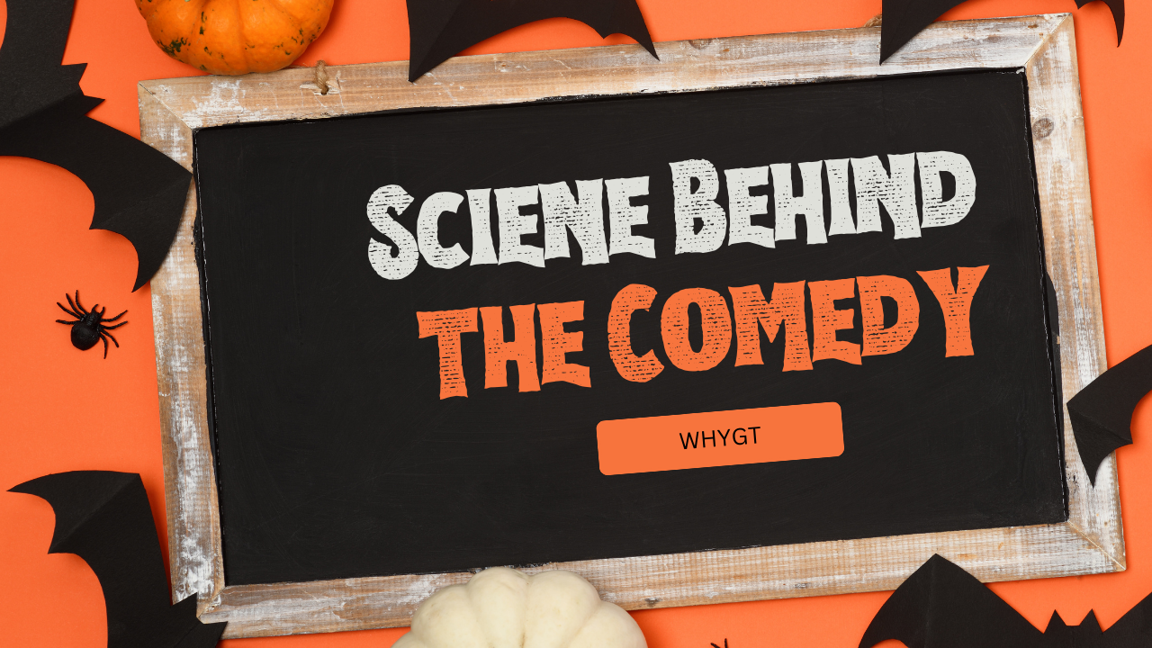 The Science Behind Comedy - WHYGT